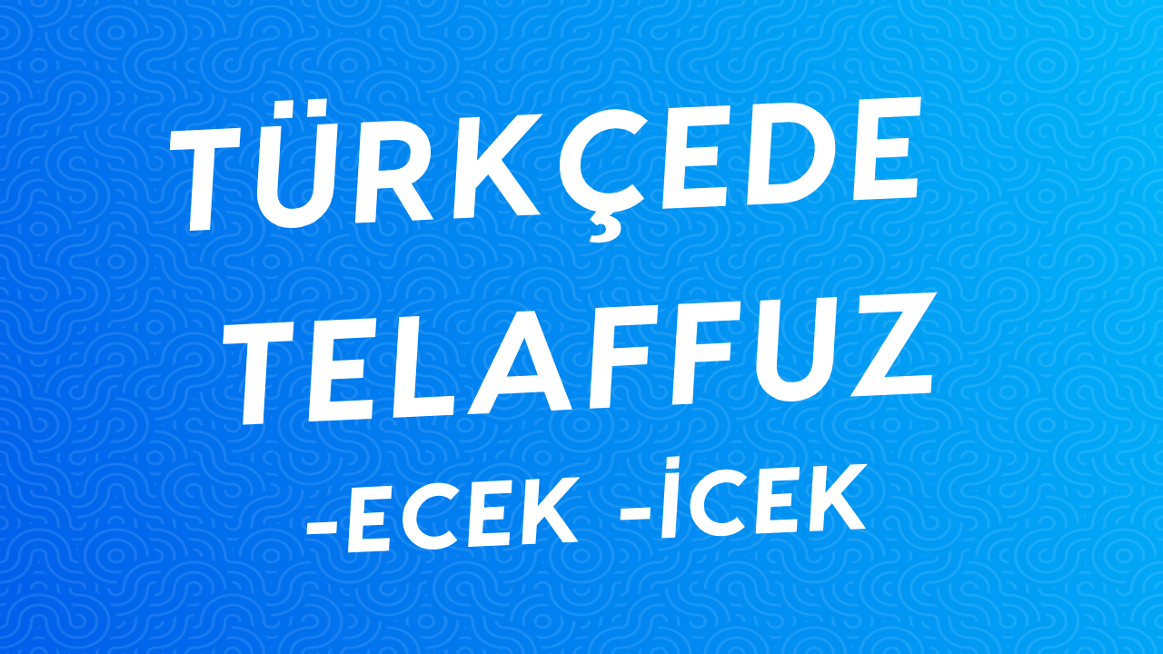 Türkçede Telaffuz: -ecek -acak - Diksiyon ve İletişim Akademi